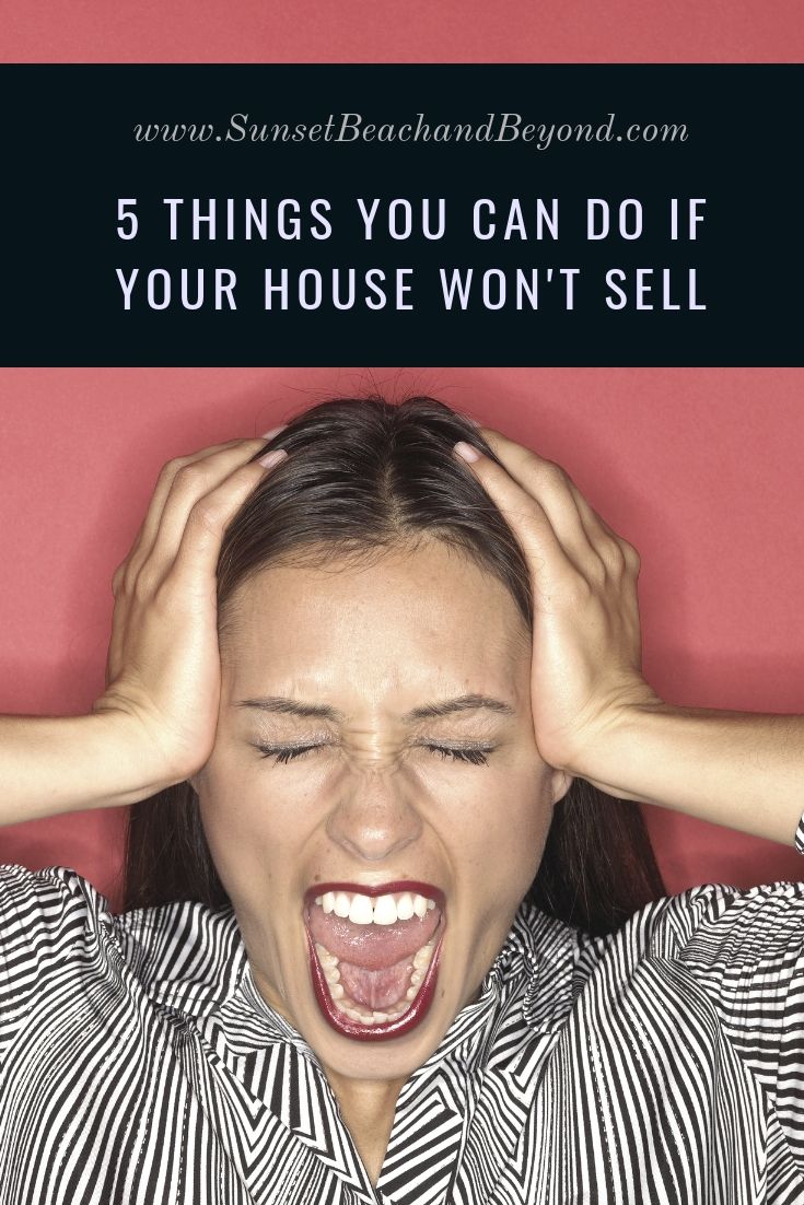 5 Things You Can Do if Your House Won't Sell | Sunset Beach